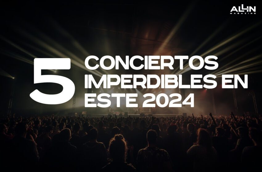 5 conciertos más esperados en este 2024 – allinmagazine